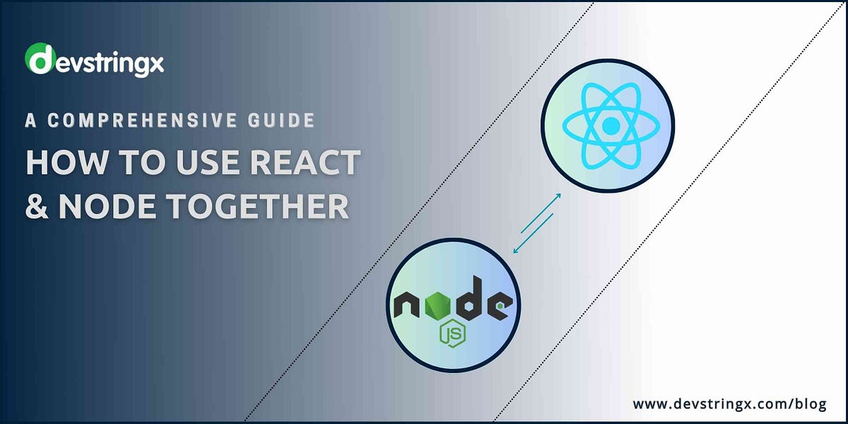 Use React & Node Together to Build Web Applications — Devstringx | by Devstringx Technologies ...