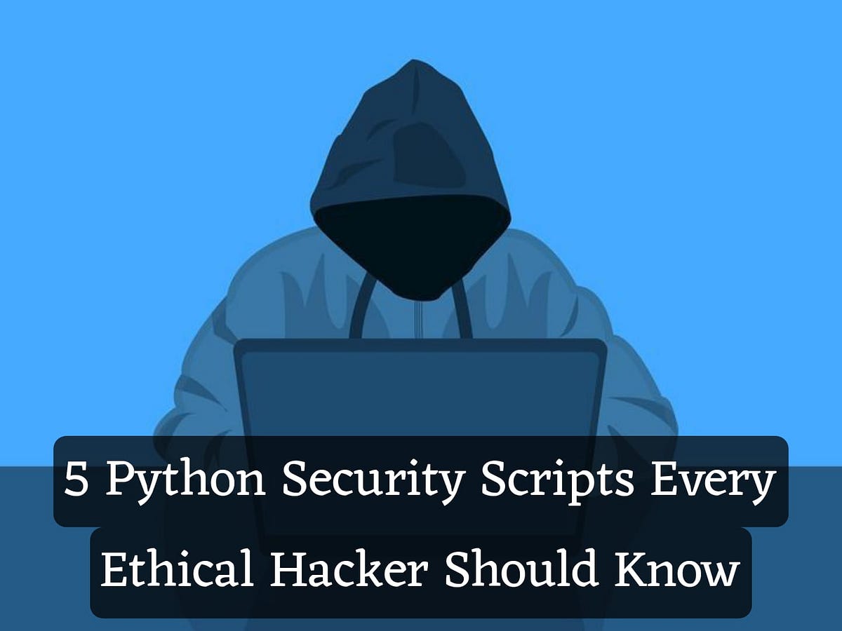 5 Python Security Scripts Every Ethical Hacker Should Know.. | by Mainekdeveloper | Mar, 2025 ...
