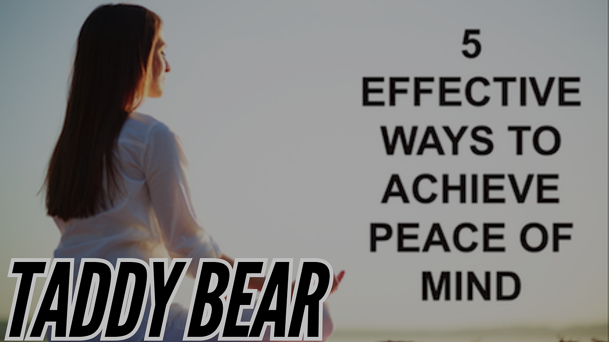 5 Best Ways to Attain Peace of Mind in Life | by Taddy Bear | Medium