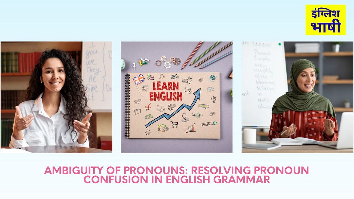 The Ambiguity of Pronouns: Resolving Pronoun Confusion in English ...
