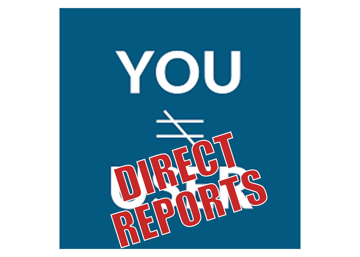 You are not your direct reports. Work in UX for longer than a minute ...