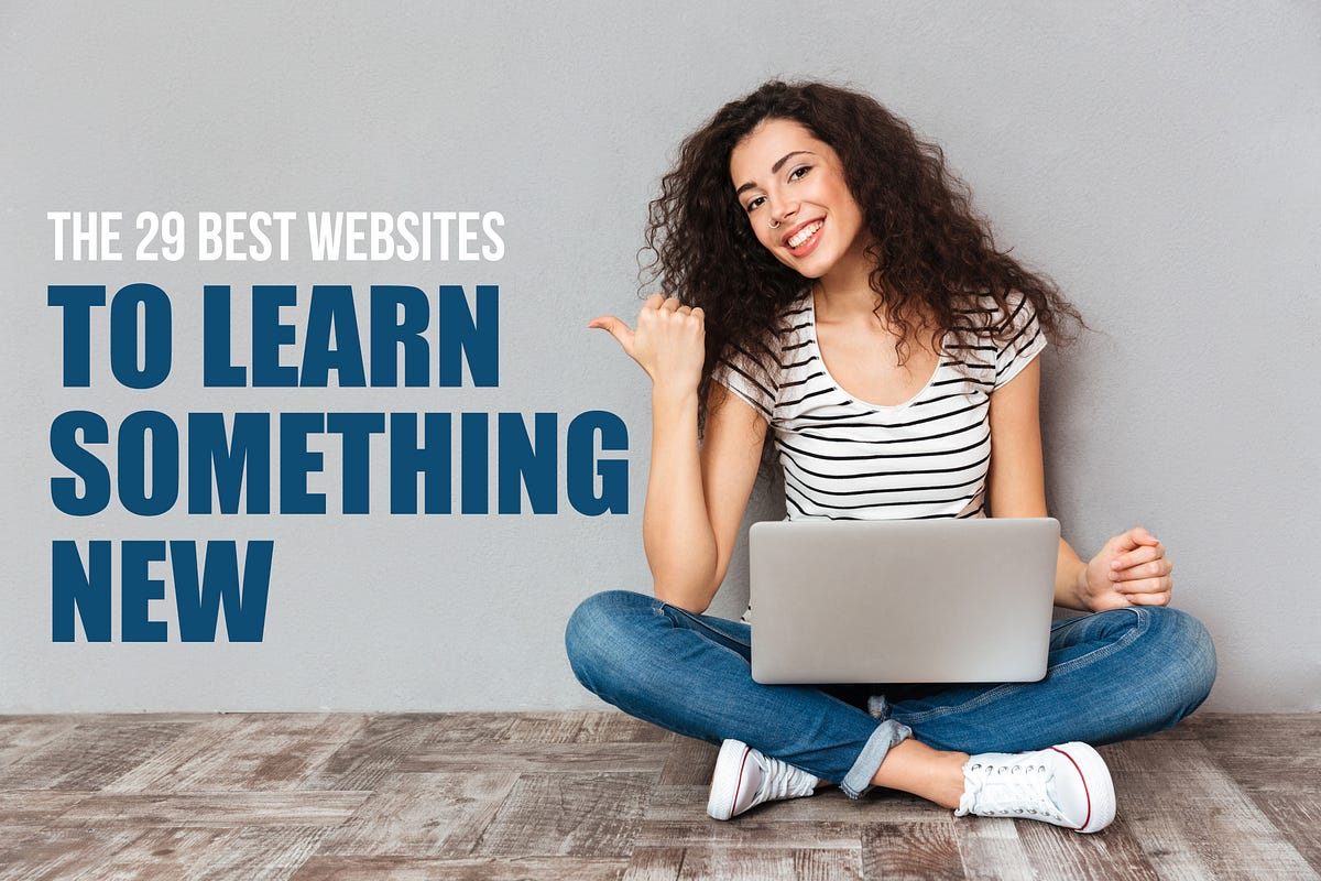 The 29 Best Websites To Learn Something New | by Elizabeth Kasujja ...