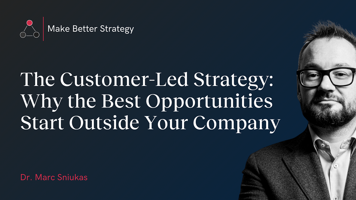 The Customer-Led Strategy — Why the Best Opportunities Start Outside ...