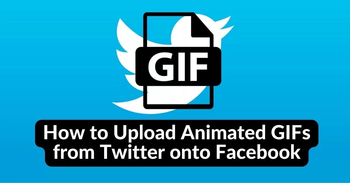 How to Upload Animated GIFs from Twitter onto Facebook | by Get Da Cash ...