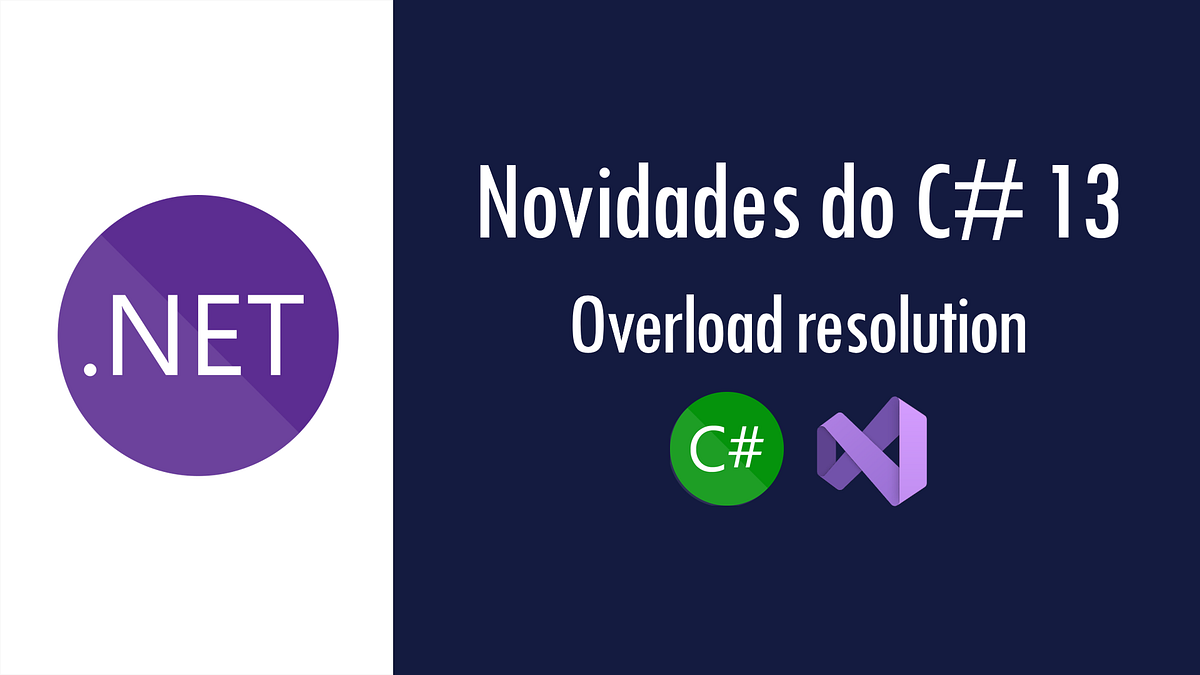 Novidades do C# 13: Overload resolution | by Renato Groffe | Medium