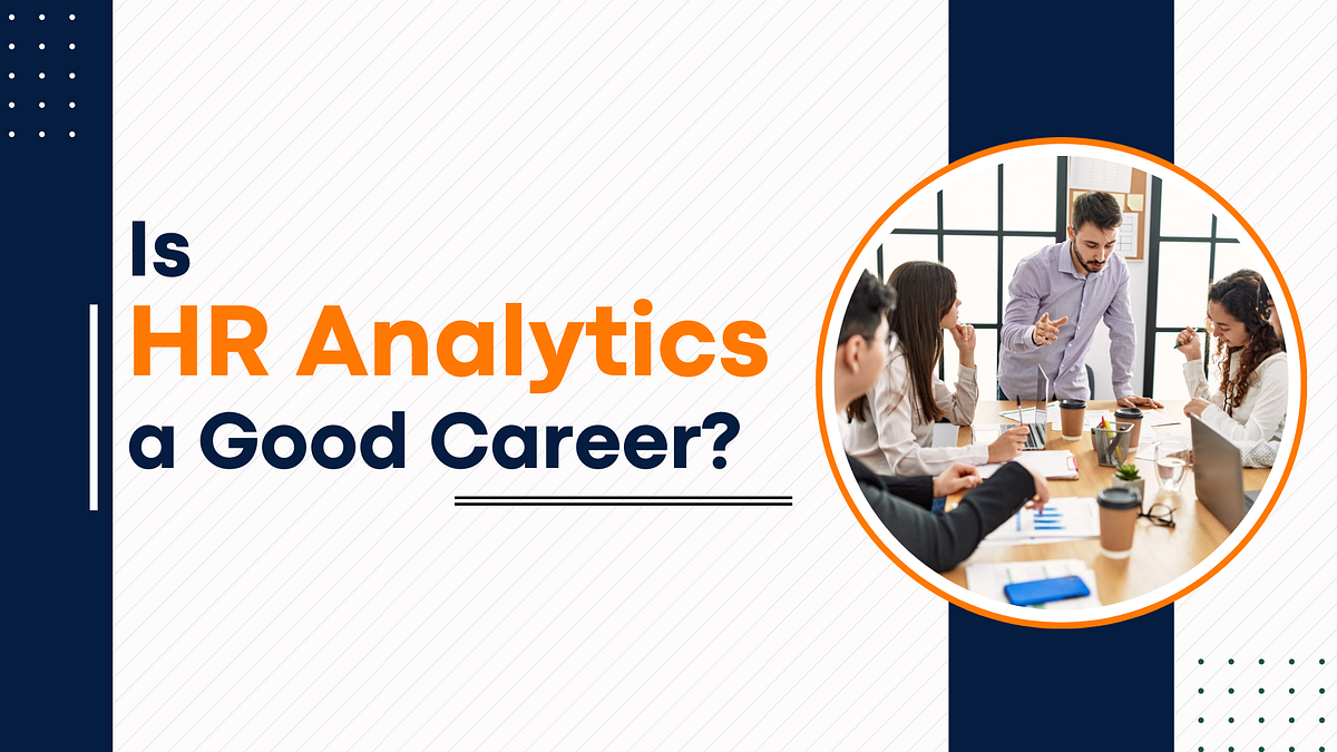 Is HR Analytics a Good Career?. Any organization’s HR policies are ...
