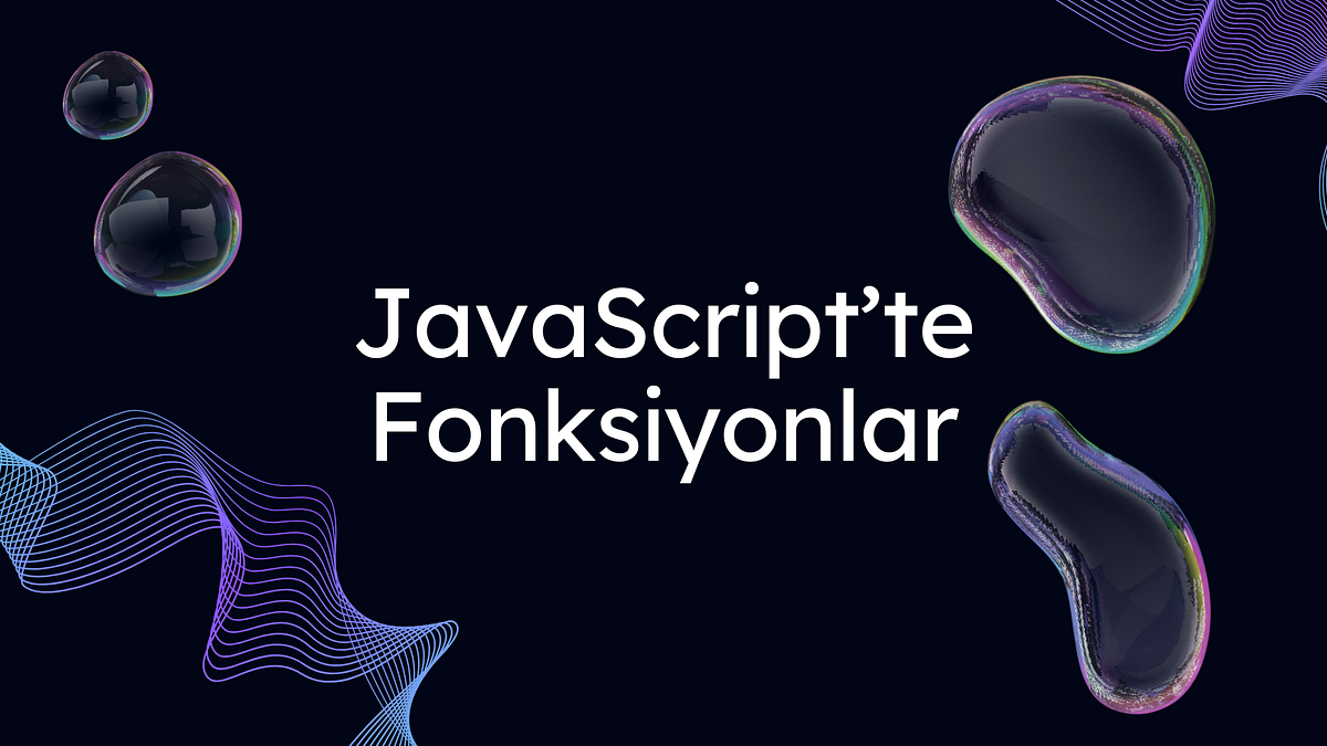 JavaScript’te Fonksiyonlar. Herkese selamlar! 👋 | by Tuğçe Çifci | Medium