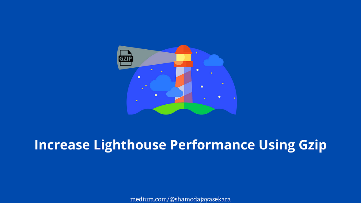 Increase Your Lighthouse Performance Using Gzip | by Shamoda Jayasekara ...