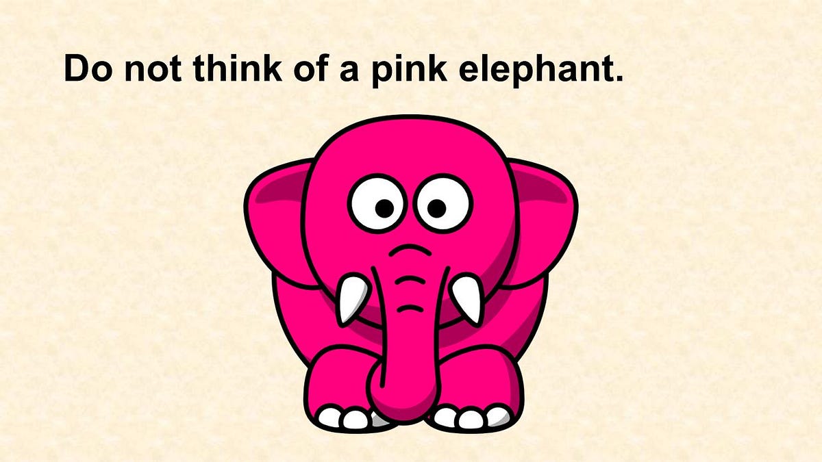 Think of A Pink Elephant!. Have you ever tried not to think about… | by ...
