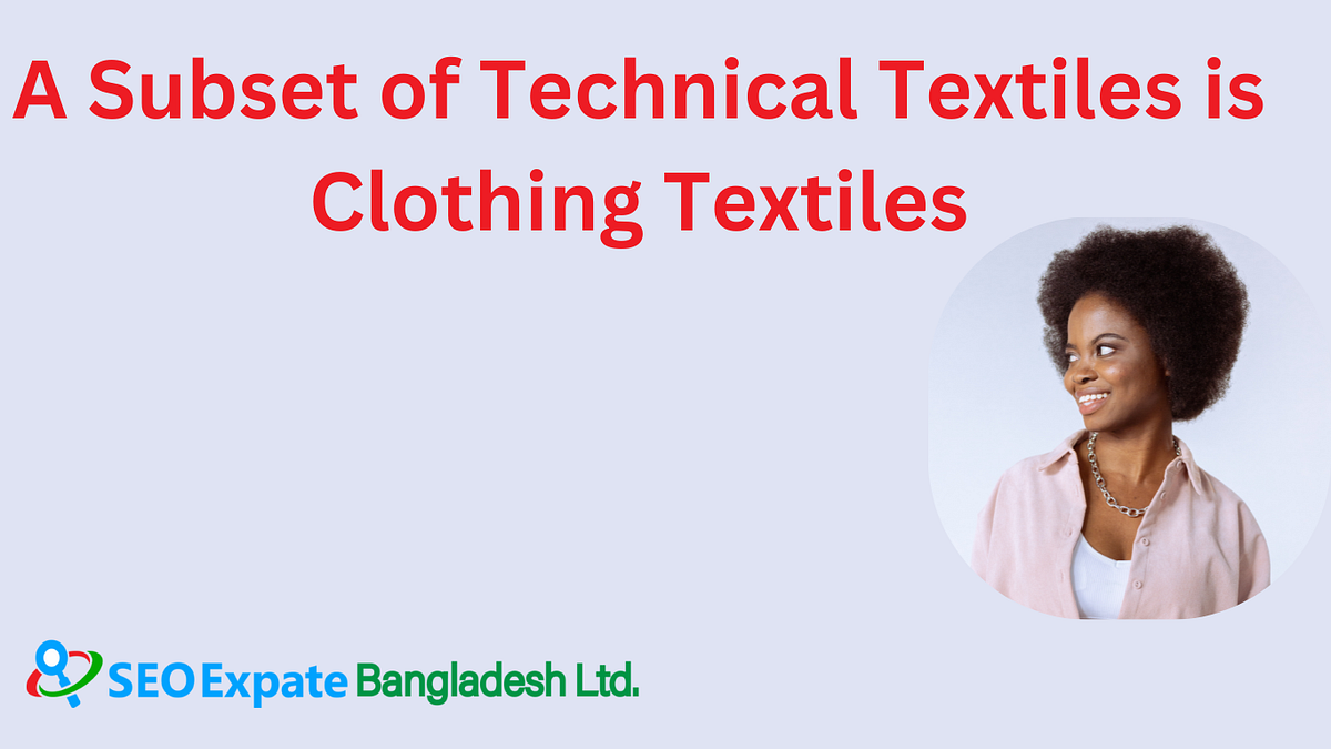 A Subset of Technical Textiles is Clothing Textiles | by Honey Nurjahan ...