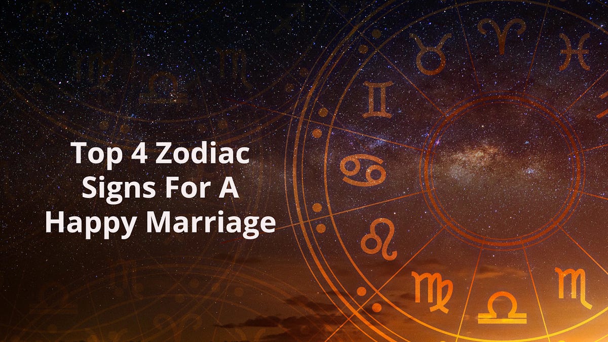 Top 4 Zodiac Signs For A Happy Marriage | by Technical Sanju | Medium