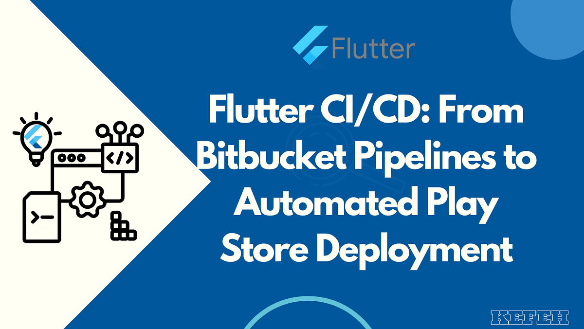 A Complete Guide to Flutter CI/CD: From Bitbucket Pipelines to Automated Play Store Deployment ...