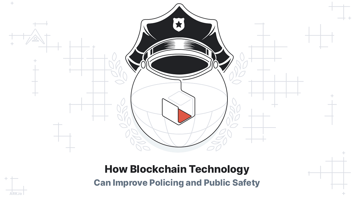 How Blockchain Technology Can Improve Policing and Public Safety | by ...