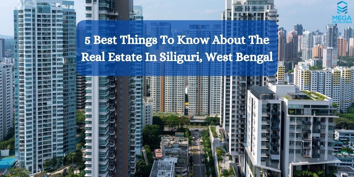 5 Best Things To Know About The Real Estate In Siliguri, West Bengal ...