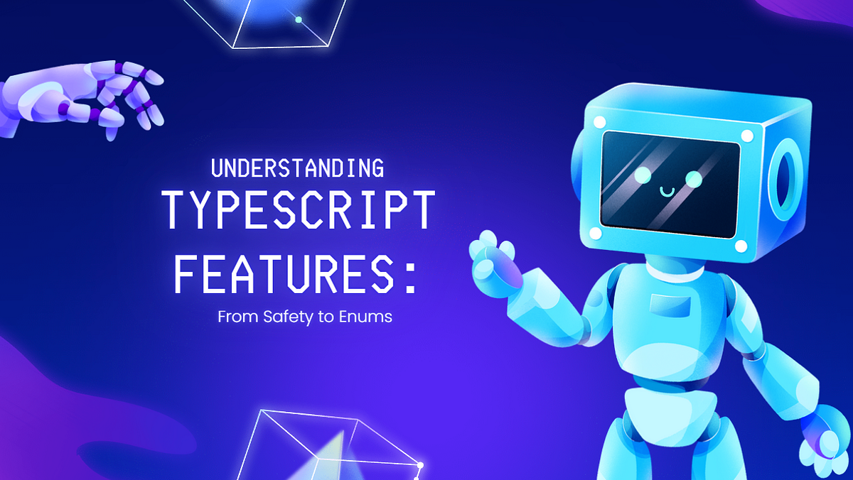 Understanding TypeScript Features: From Safety to Enums | by Alizay Ayesha | Medium