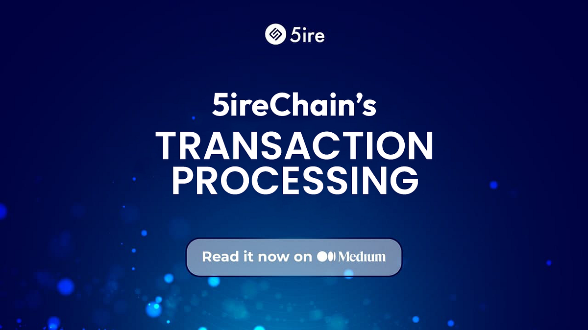 5ireChain’s Transaction Processing | by 5ireChain | Medium