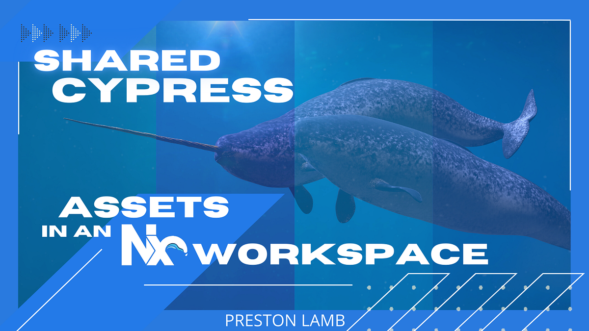 Shared Cypress Assets in an Nx Workspace | by Preston Lamb | ngconf | Medium