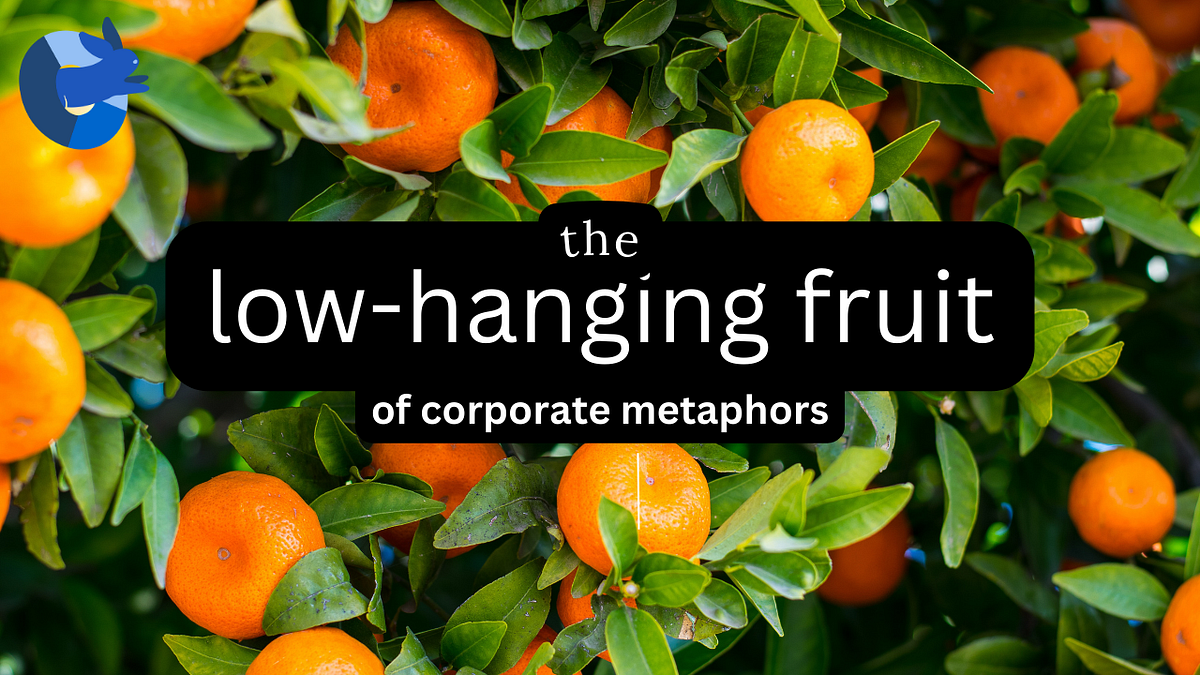 The Low-Hanging Fruit of Corporate Metaphors | by Michael Bagalman ...