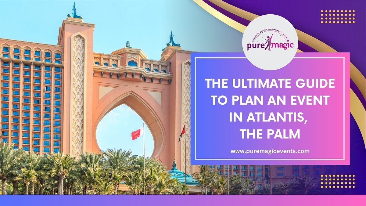 The ultimate guide to plan an event in Atlantis, The Palm | by Besteventmanagementcompanyuae ...