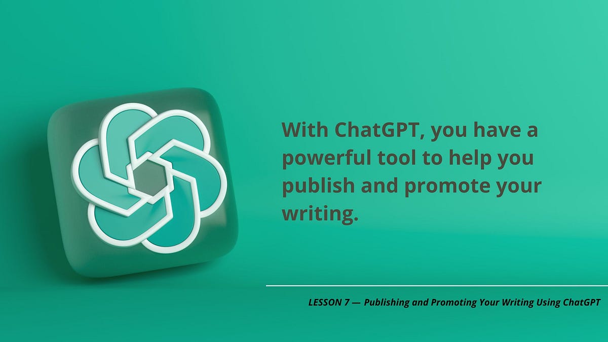 ChatGPT Teaches Writing: Publishing and Promoting Your Writing Using ...