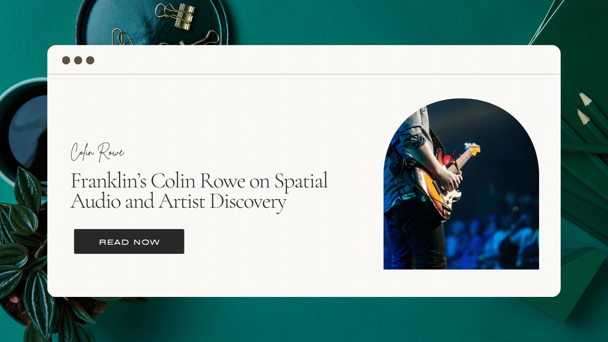 Franklin’s Colin Rowe on Spatial Audio and Artist Discovery | by Colin ...
