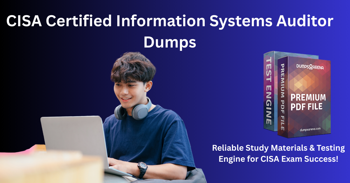 Is It Safe to Use CISA Certified Information Systems Auditor Dumps ...