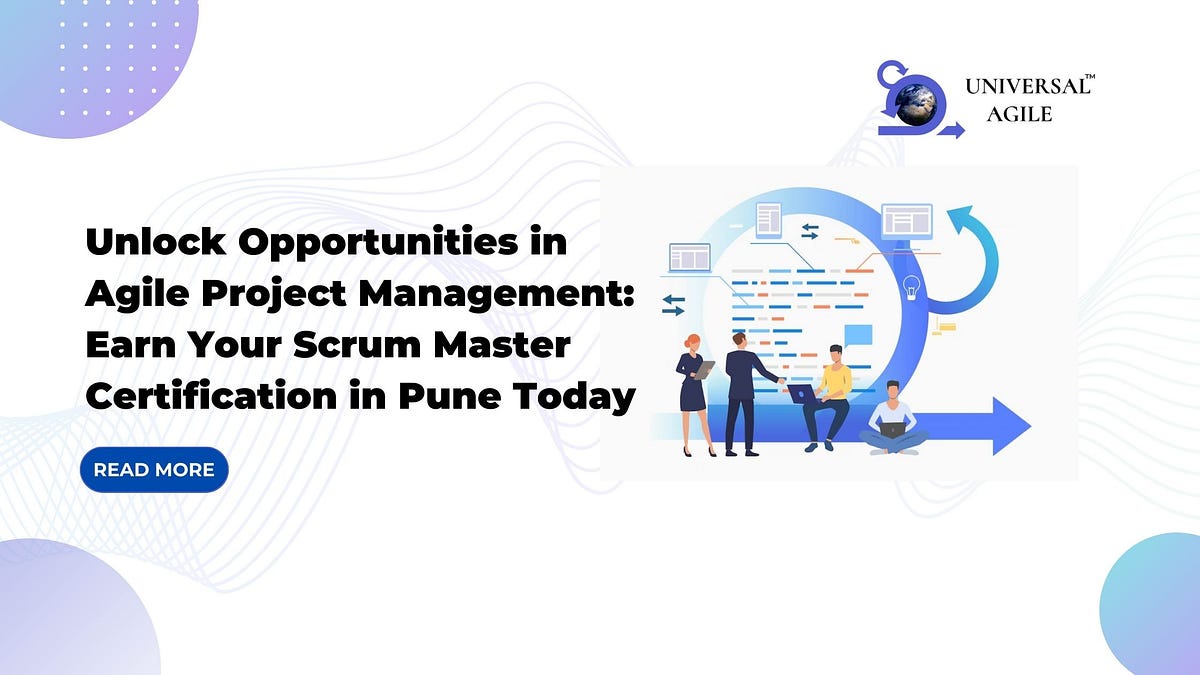 Unlock Opportunities In Agile Project Management Earn Your Scrum Master Certification In Pune