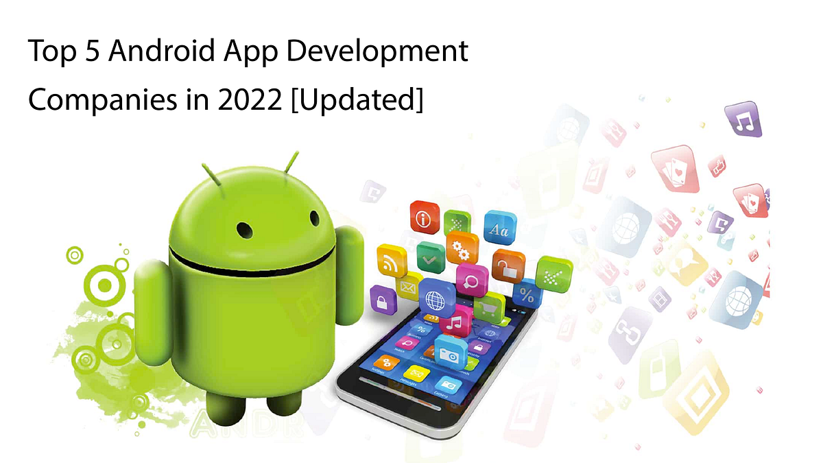 Top 5 Android App Development Companies in 2022 [Updated] | by Jeet ...