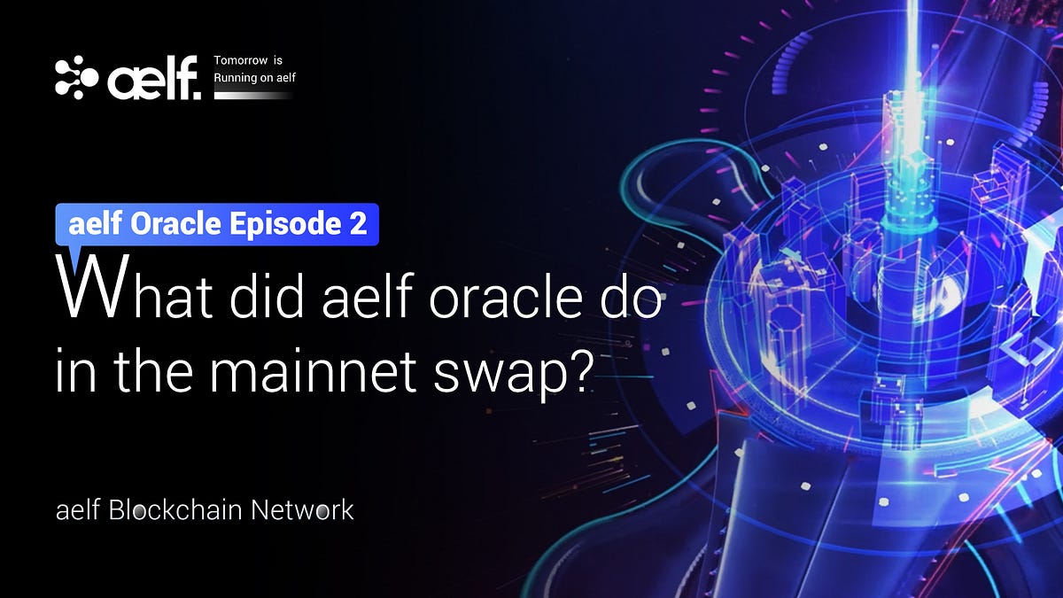 aelf Oracle Episode 2: What did aelf oracle do in the mainnet swap ...