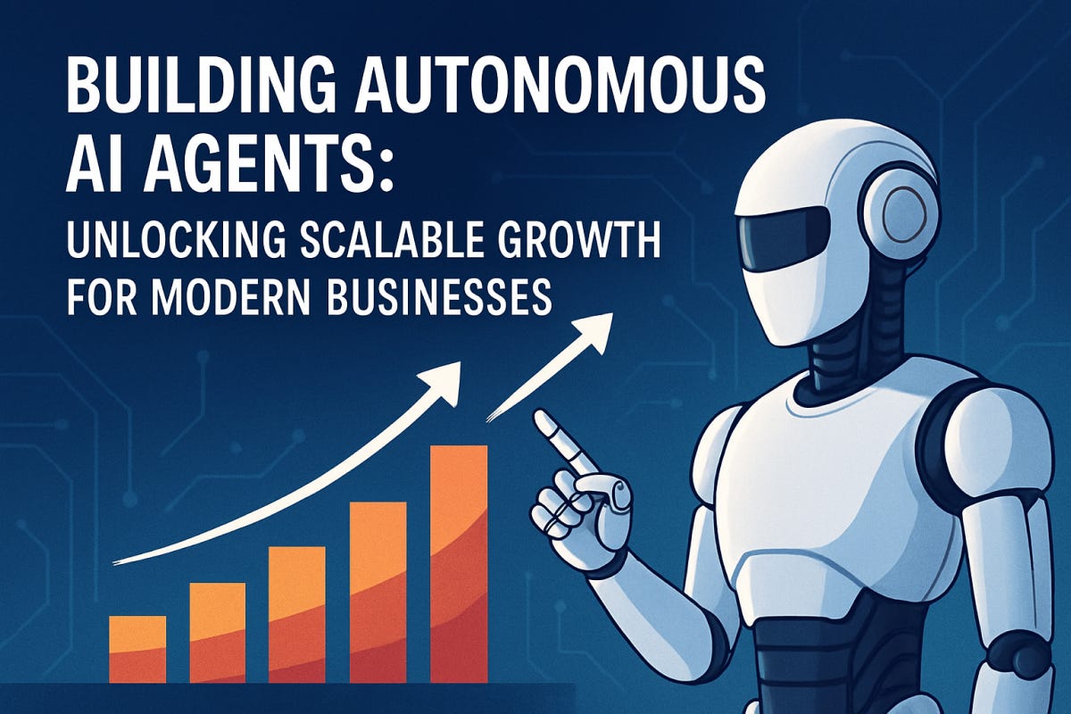 Building Autonomous AI Agents: Unlocking Scalable Growth for Modern Businesses🤖 | Artificial ...