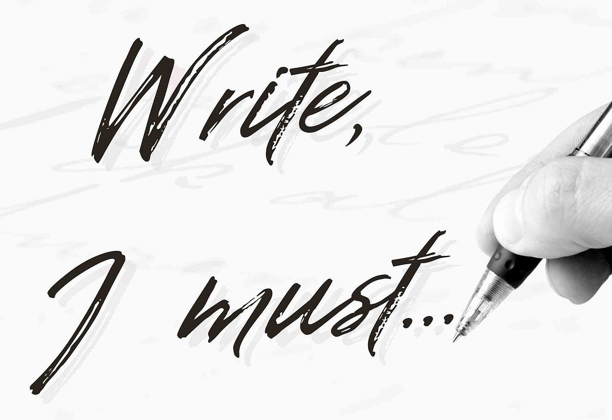 Write, I Must — And So Must You! | by Pamela Hazelton | Write, I Must