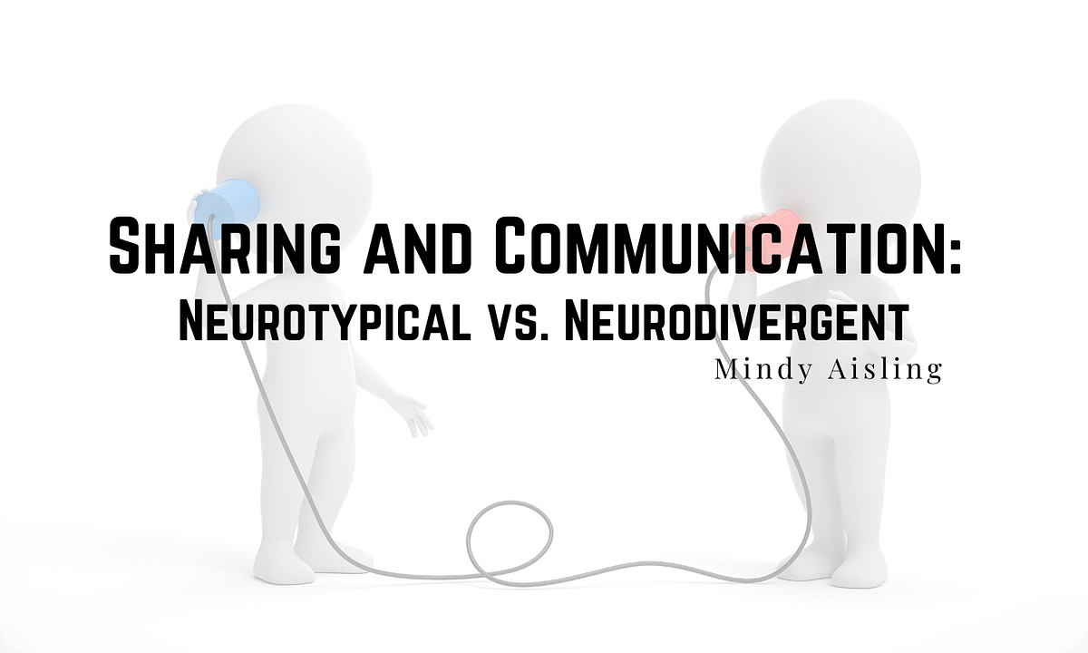 Sharing and Communication: Neurotypical vs. Neurodivergent | by Mindy ...