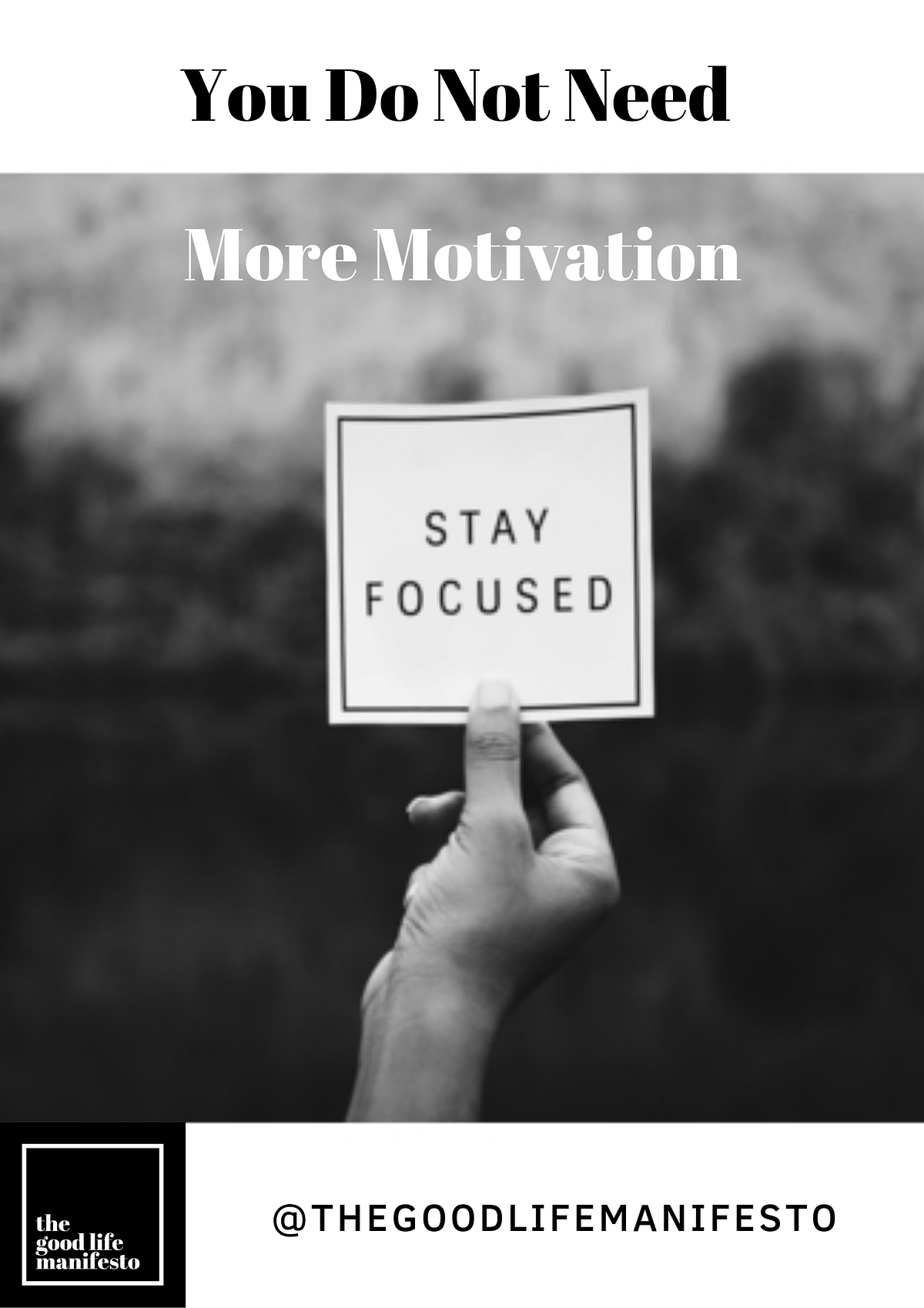 You Do Not Need More Motivation. We all want a better life, whatever ...