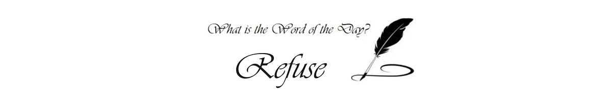 Random Word: Refuse. Date: Friday, 19 July 2024 | by Shain E. Thomas ...