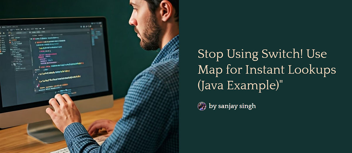 Stop Using Switch! Use Map for Instant Lookups (Java Example) | by Sanjay Singh | Medium