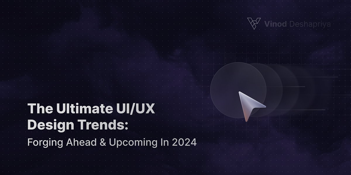 The Ultimate UI/UX Design Trends: Forging Ahead & Upcoming In 2024 | by ...