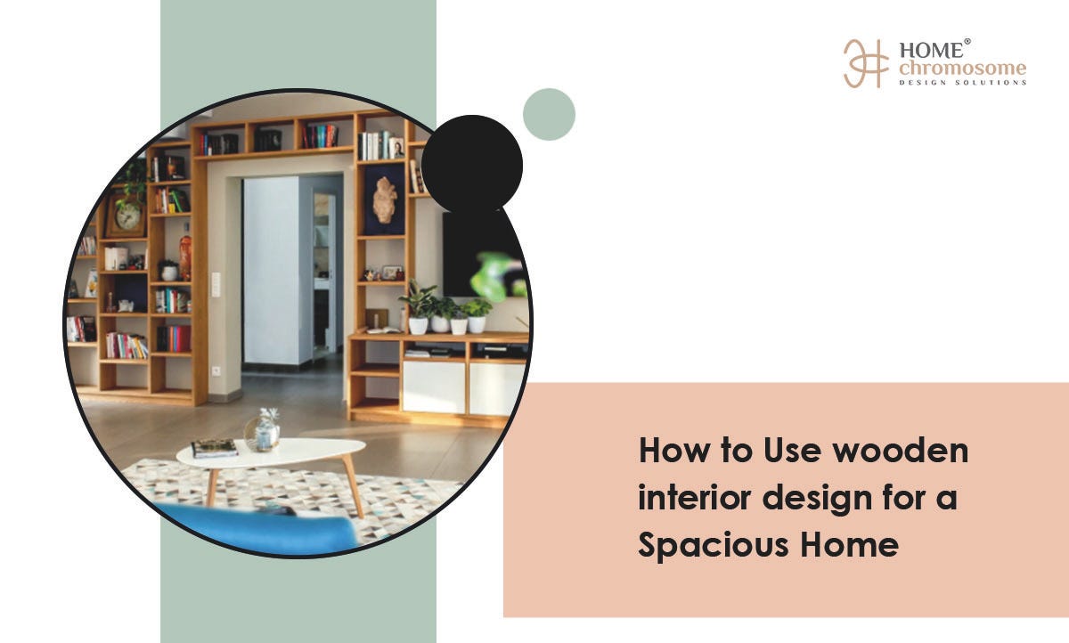 How to Use wooden interior design for a Spacious Home | by Treknomads ...