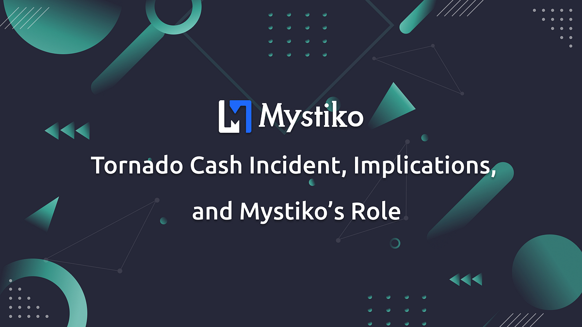 Tornado Cash Incident, Implications, and Mystiko’s Role | by Mystiko ...