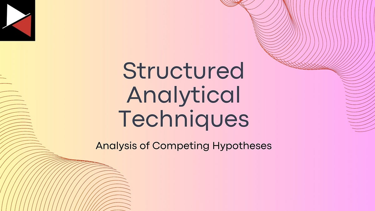 Analysis of Competing Hypotheses: How to Find Plausible Answers | by ...