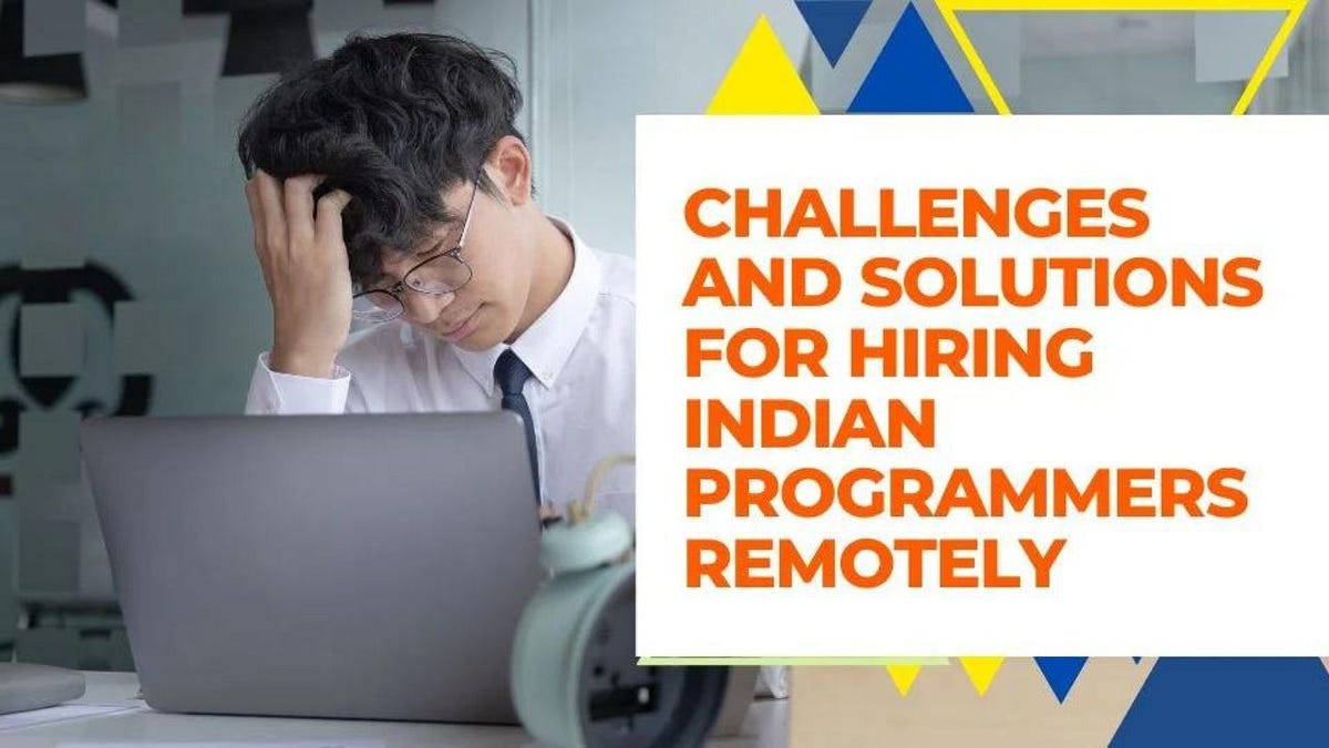 Challenges and Solutions for Hiring Indian Programmers Remotely | by ...