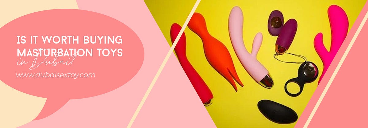 Is It Worth Buying Masturbation Toys in Dubai? | by Dubai Sextoy | Medium