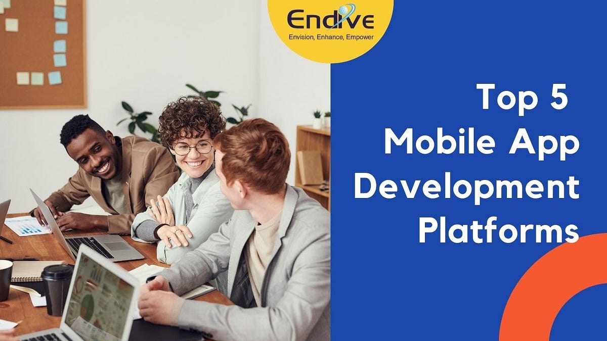 Top 5 Mobile App Development Platforms Everything You Need To Know Top 5 Mobile App Development Platforms Everything You Need To Know