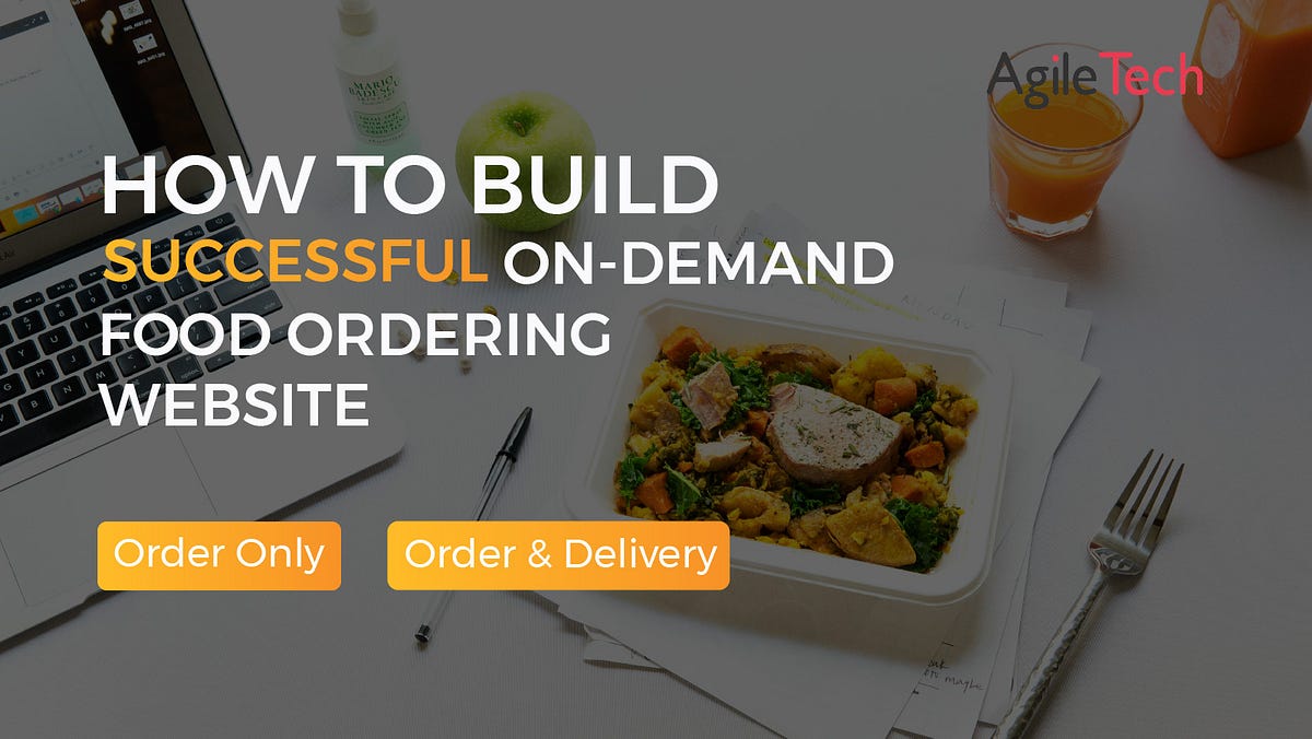 How To Make A Successful Online Food Ordering Website? | by AgileTech ...