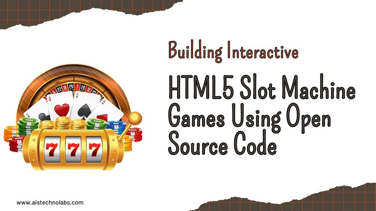 Building Interactive Html5 Slot Machine Games Using Open Source Code By Pauleen Carlson Medium