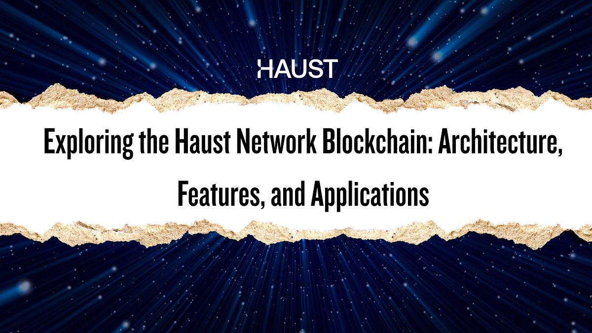 Exploring the Haust Network Blockchain: Architecture, Features, and ...