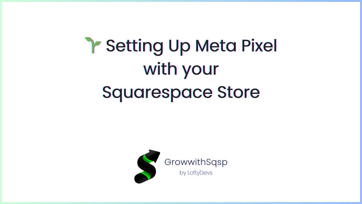 Setting Up Meta Pixel with your Squarespace Store | by Bhavik | GrowWithSqsp | Medium