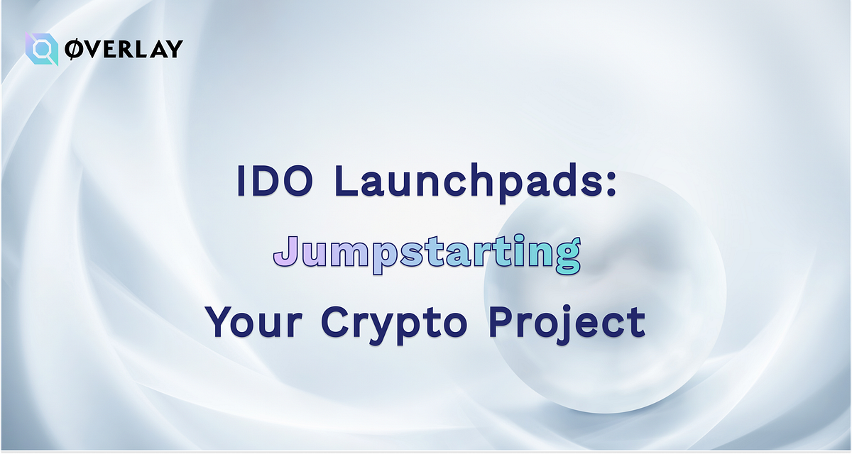 IDO Launchpads: Jumpstarting Your Crypto Project | by Jiyu | OverlayDAO | Medium