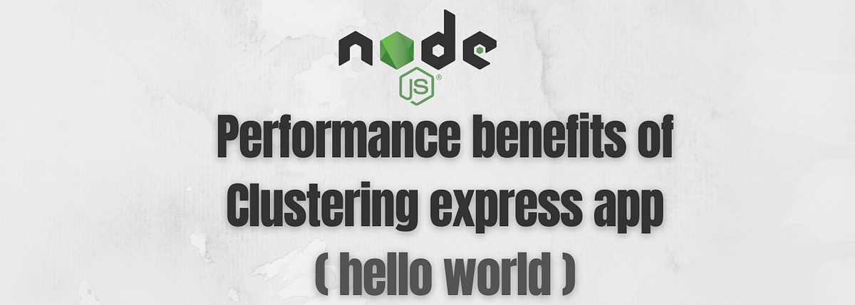 The benefits of clustering express app in Node.js | Tech Tonic