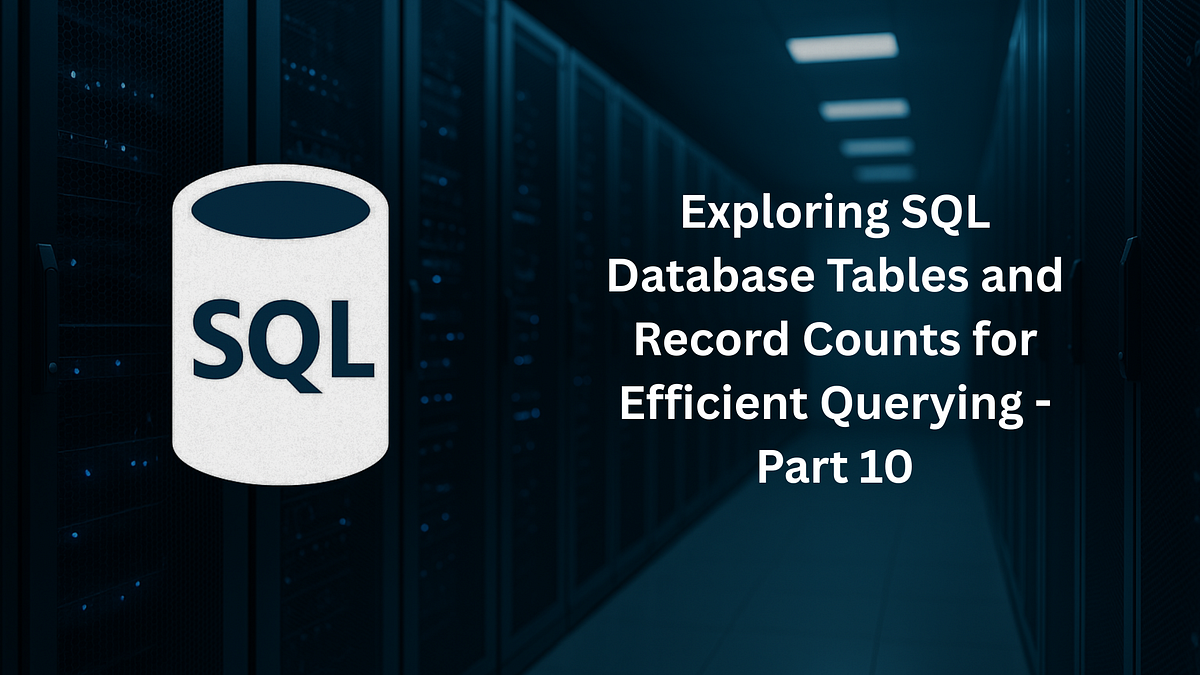 Exploring SQL Database Tables and Record Counts for Efficient Querying | by codingsprints ...