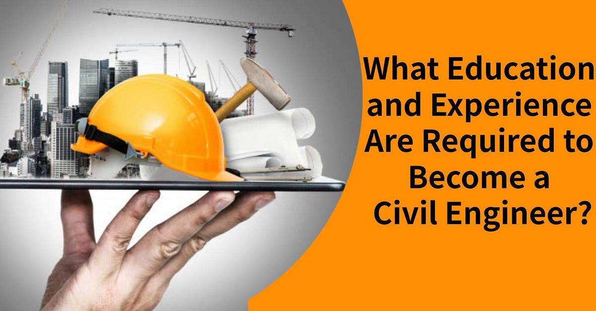 What Education and Experience Are Required to Become a Civil Engineer ...